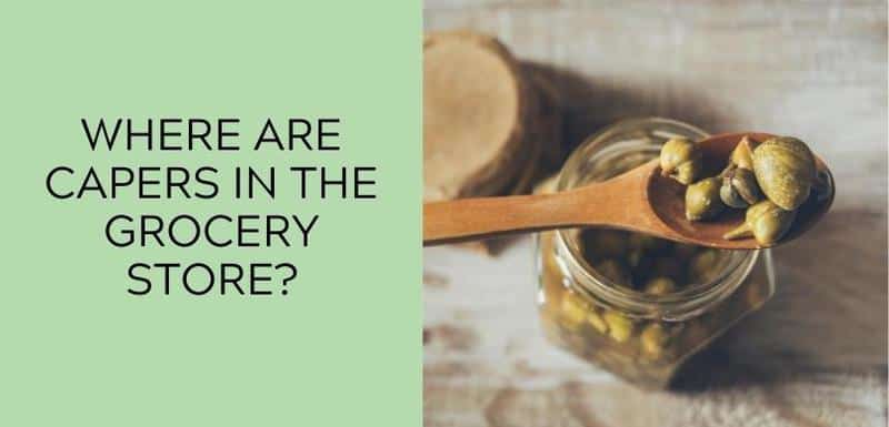 Where to find capers in grocery store